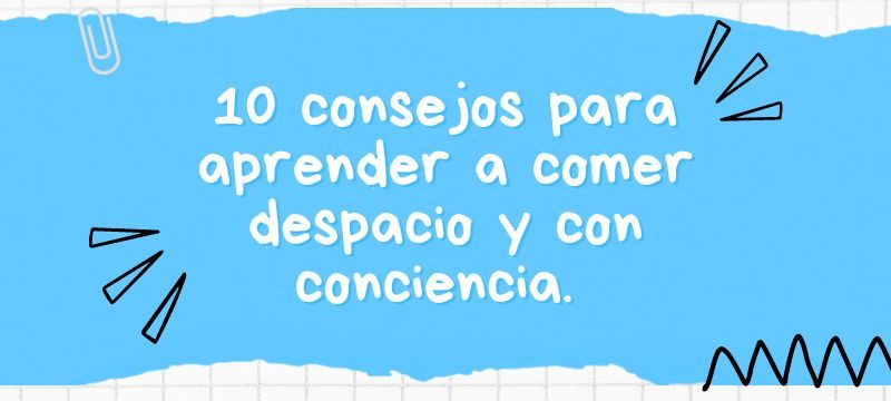 10 CONSEJOS PARA APRENDER A COMER DESPACIO Y CON CONCIENCIA ... 10 CONSEJOS PARA APRENDER A COMER DESPACIO Y CON CONCIENCIA ...